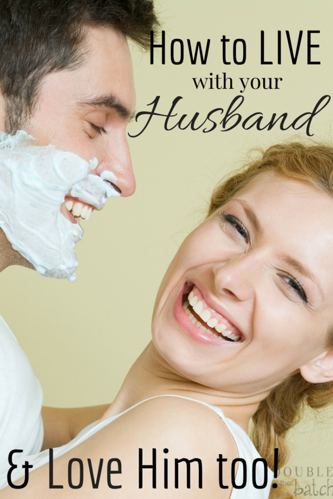How to live with your husband and love him too