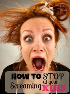 How to Stop Screaming at Your Kids - Uplifting Mayhem
