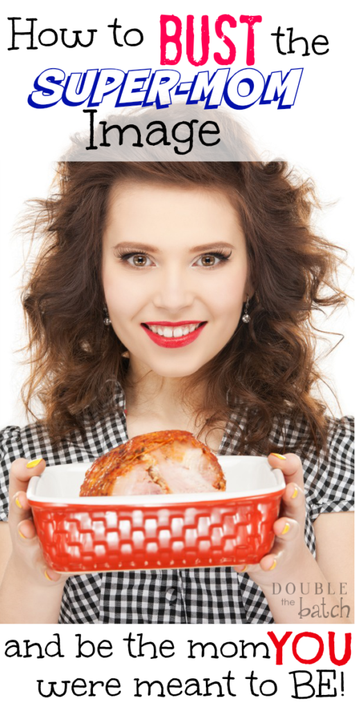 How to Bust Through the Super Mom Image, and be the Mom You were Truly ...
