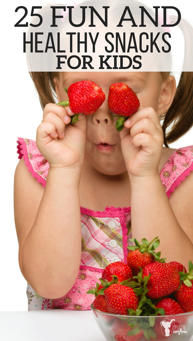 25 Fun and Healthy Snacks for KIDS! - Uplifting Mayhem