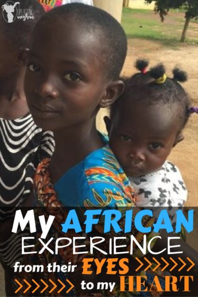 My African Experience: From their Eyes to my Heart - Uplifting Mayhem