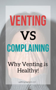 Venting vs. Complaining...WHY Venting is HEALTHY! - Uplifting Mayhem